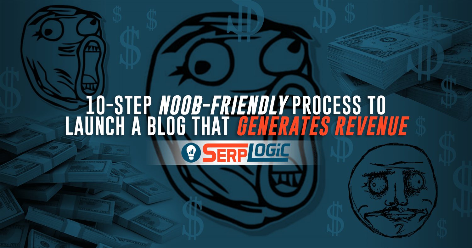 10-Step Noob-Friendly Process to Launch a Blog That Generates Revenue ...