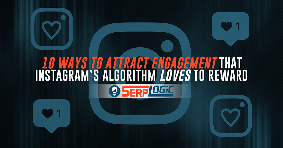 10 Ways to Attract Engagement That Instagram’s Algorithm Loves to ...